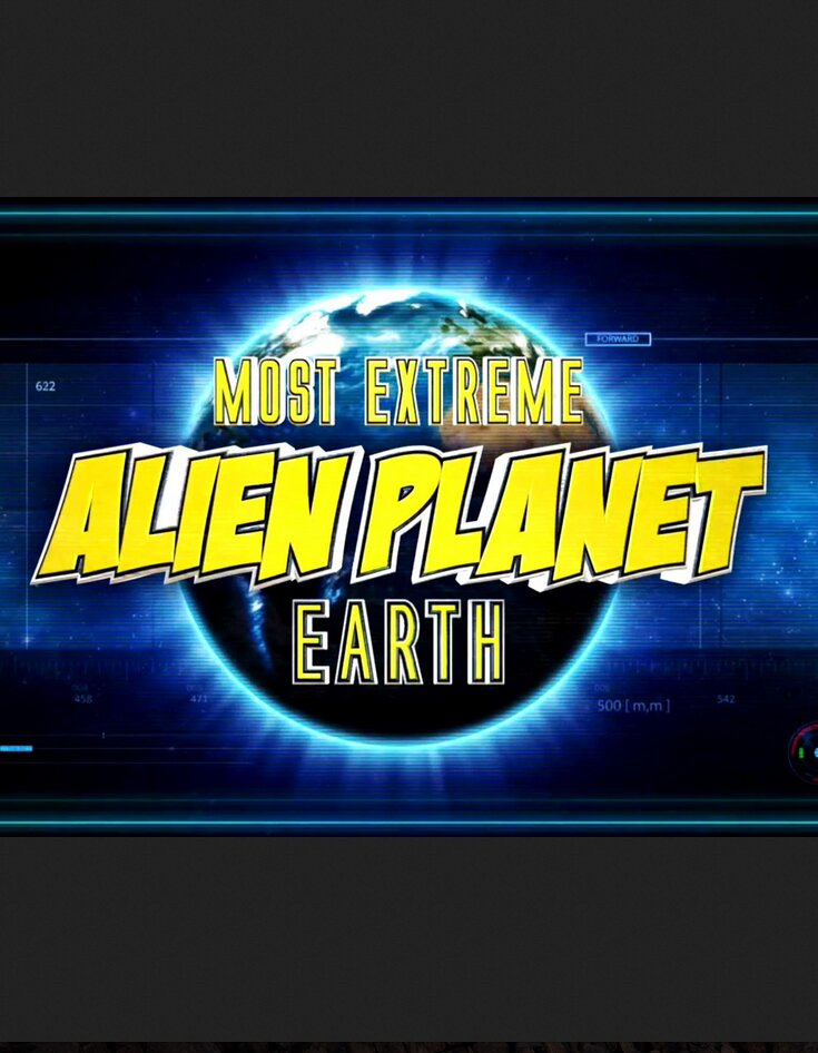 Most Extreme Alien Planet Earth | TVmaze