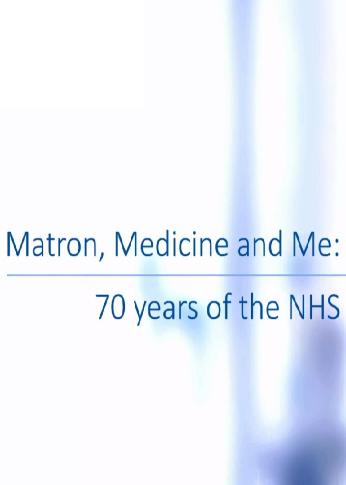 Matron, Medicine and Me: 70 Years of the NHS | TVmaze