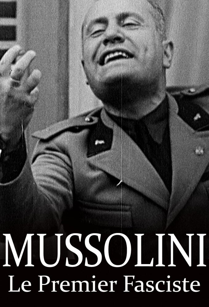 Mussolini: The First Fascist | TVmaze