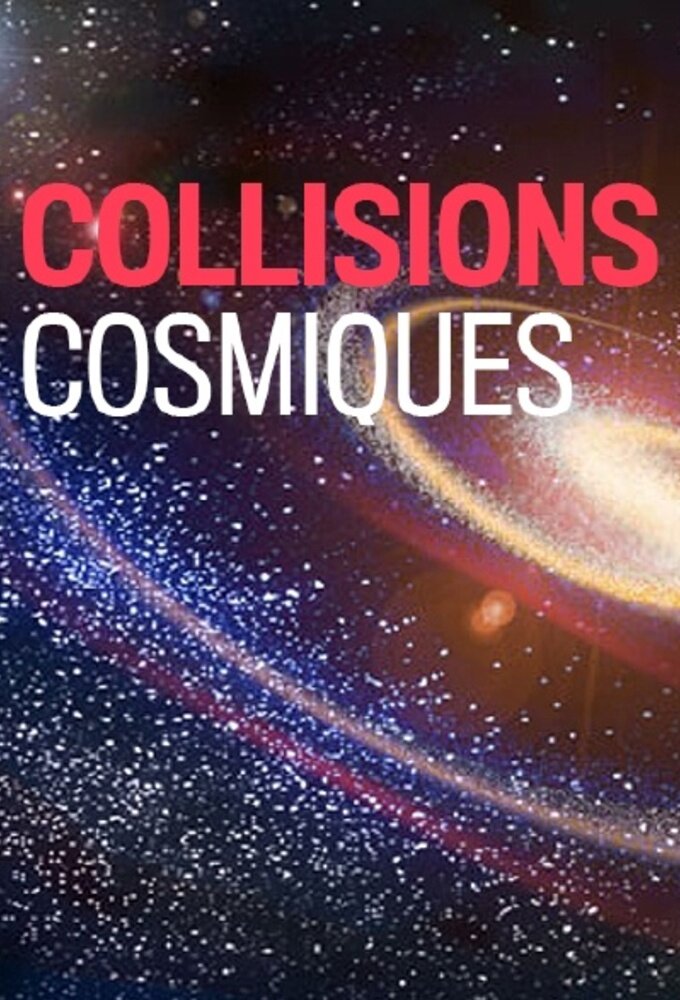 Cosmic Collisions | TVmaze