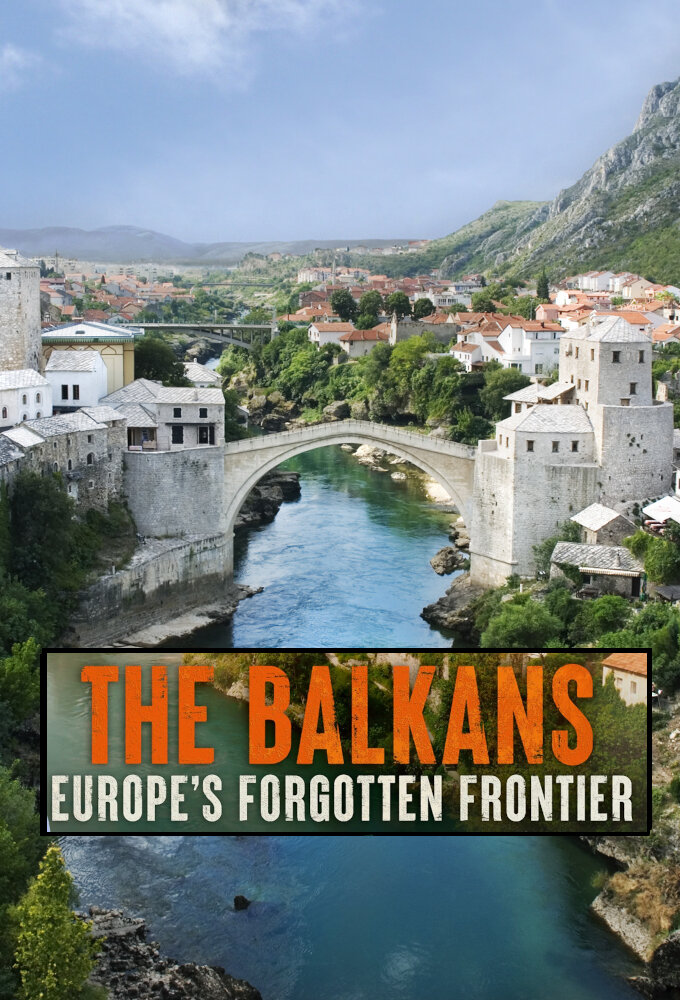 The Balkans: Europe's Forgotten Frontier | TVmaze