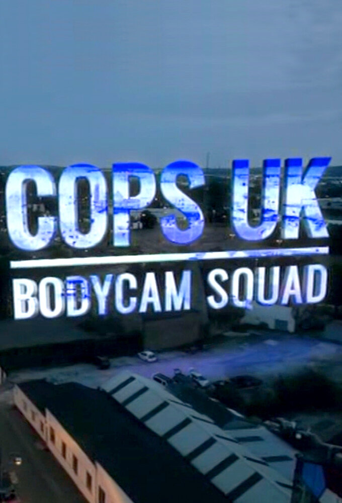 Cops UK: Bodycam Squad | TVmaze
